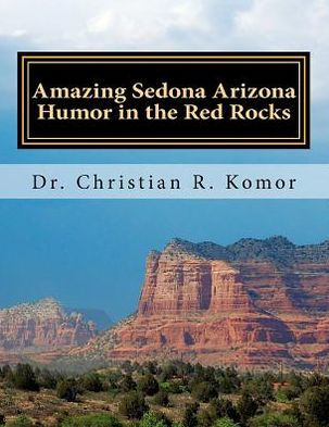 Amazing Sedona - Arizona Humor in the Red Rocks: Based on Real Events ...