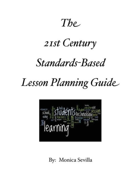 The 21st Century Standards-based Lesson Planning Guide by Monica ...