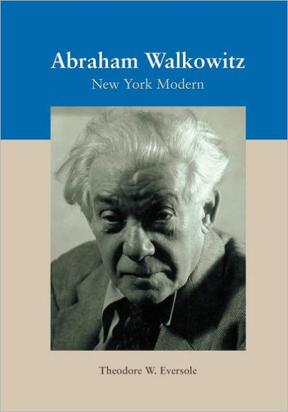 Abraham Walkowitz: New York Modern by Theodore W Eversole Ph D ...