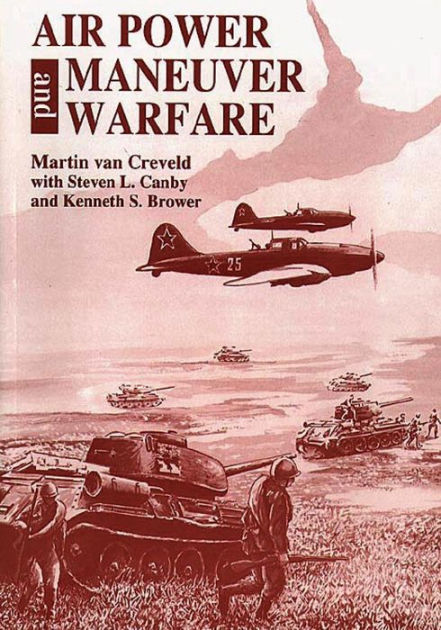 Air Power and Maneuver Warfare by Kenneth S Brower, Steven L Canby ...