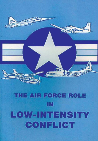 The Air Force Role in Low-Intensity Conflict by Lieutenant Colonel USAF ...