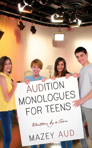 Audition Monologues for Teens: Written by a Teen by Mazey Aud ...