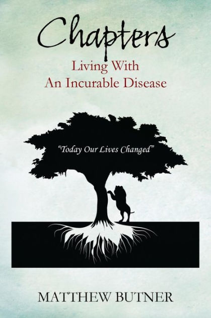 Chapters - Living with an Incurable Disease: Today Our Lives Changed by ...