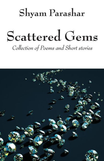 Scattered Gems: Collection of Poems and Short stories by Shyam Parashar ...