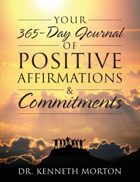 Your 365-Day Journal of Positive Affirmations & Commitments by Kenneth ...