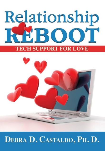 Relationship Reboot: Tech Support for Love by Debra D Castaldo PhD ...