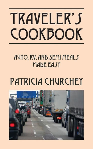 Traveler's Cookbook: Auto, RV, and Semi Meals Made Easy by Patricia ...