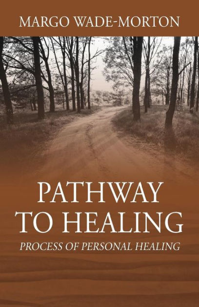 Pathway To Healing: Process of Personal Healing by Margo Wade-Morton ...