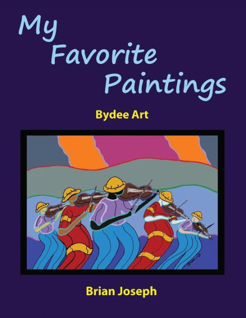 My Favorite Paintings: Bydee Art by Brian Joseph, Paperback | Barnes ...