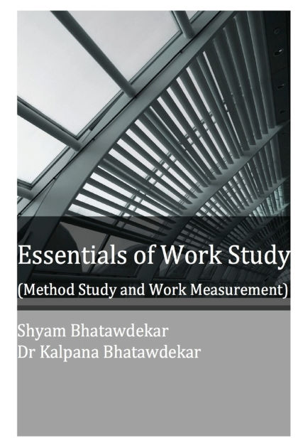Essentials of Work Study (Method Study and Work Measurement) by Kalpana ...