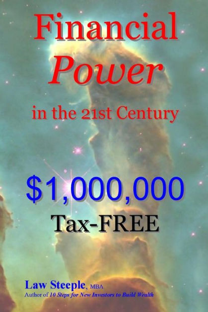 Financial Power in the 21st Century: $1,000,000Tax-FREE by Law Steeple ...
