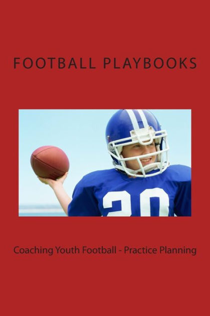 Coaching Youth Football - Practice Planning by Football Playbooks ...