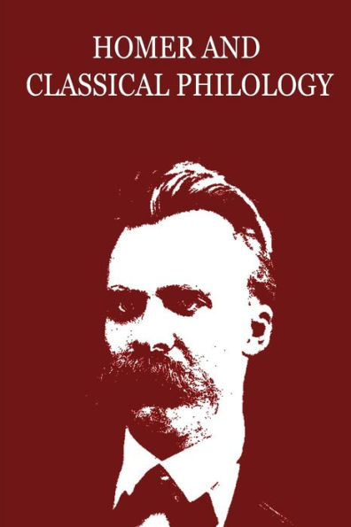 Homer And Classical Philology by Friedrich Nietzsche, Paperback ...