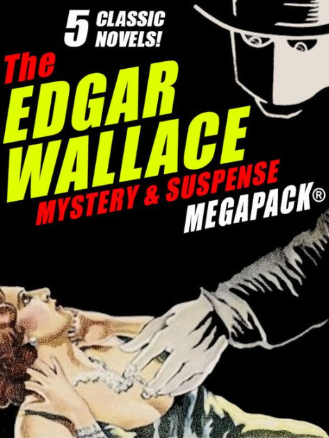 The Edgar Wallace Mystery & Suspense MEGAPACK: 5 Classic Novels by ...