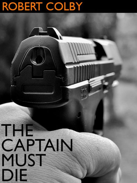 The Captain Must Die by Robert Colby, Paperback | Barnes & Noble®
