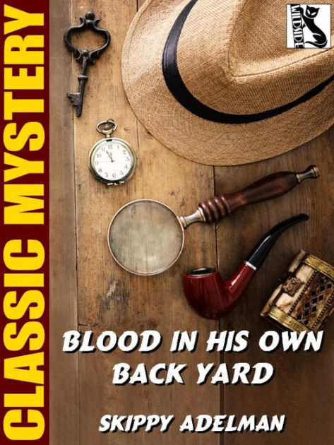 Blood in His Own Back Yard by Skippy Adelman | eBook | Barnes & Noble®