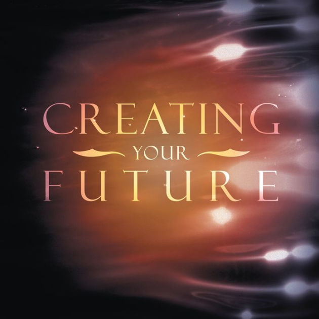 Creating Your Future by Leslie Brown, Paperback | Barnes & Noble®
