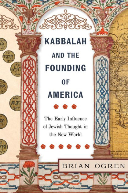 Kabbalah and the Founding of America: The Early Influence of Jewish ...