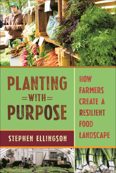 Planting With Purpose: How Farmers Create a Resilient Food Landscape by ...