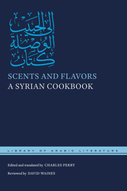 Scents and Flavors: A Syrian Cookbook by NYU Press, Hardcover | Barnes ...