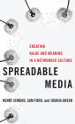 Spreadable Media: Creating Value and Meaning in a Networked Culture by ...