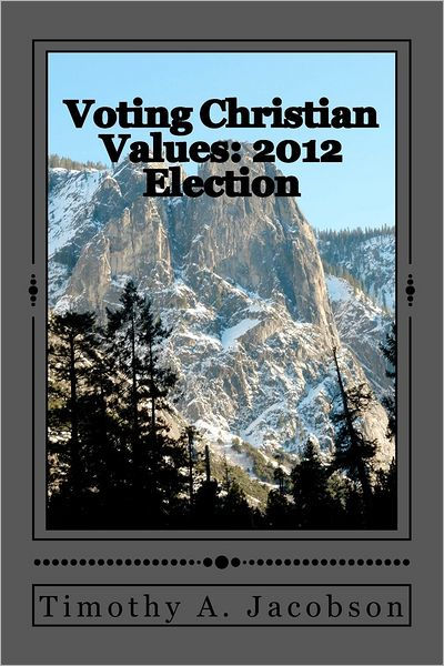 Voting Christian Values: 2012 Election by Timothy Jacobson, Paperback ...