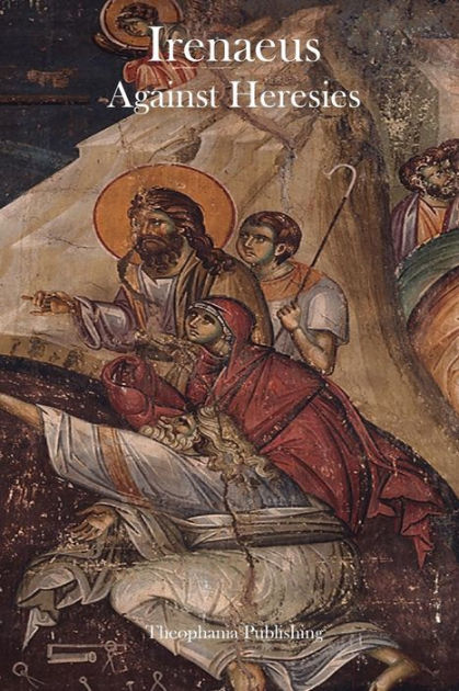 Irenaeus Against Heresies by Irenaeus, Paperback | Barnes & Noble®