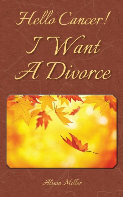 Hello Cancer! I Want A Divorce by Alison Miller, Paperback | Barnes ...