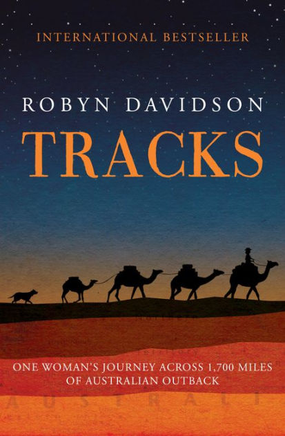 Tracks: A Woman's Solo Trek Across 1700 Miles of Australian Outback by ...