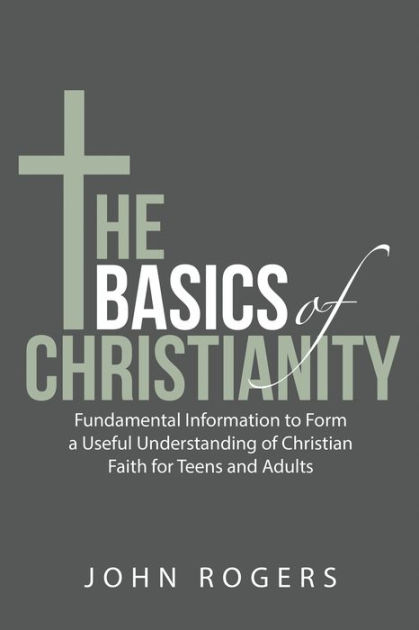The Basics of Christianity: Fundamental Information to Form a Useful ...