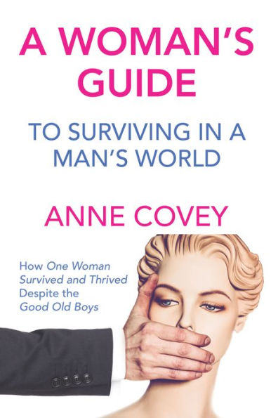 A Woman's Guide: To Surviving in a Man's World by Anne Covey | eBook ...