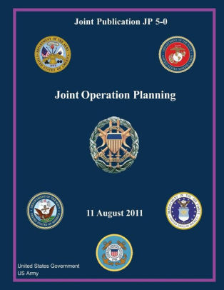 Joint Publication JP 5-0 Joint Operation Planning 11 August 2011 by ...