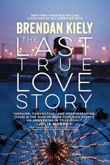 The Last True Love Story by Brendan Kiely, Paperback | Barnes & Noble®