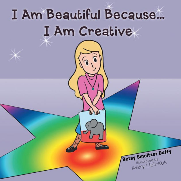 I Am Beautiful Because...I Am Creative by Betsy Smeltzer Duffy, Avery ...