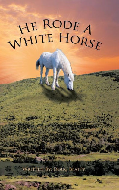 He Rode a White Horse by Douglas Beatty, Paperback | Barnes & Noble®