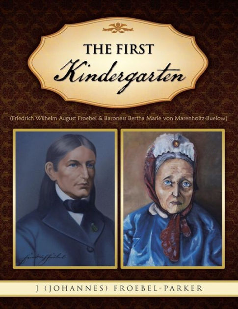 The First Kindergarten: (Friedrich Wilhelm August Froebel & Baroness ...