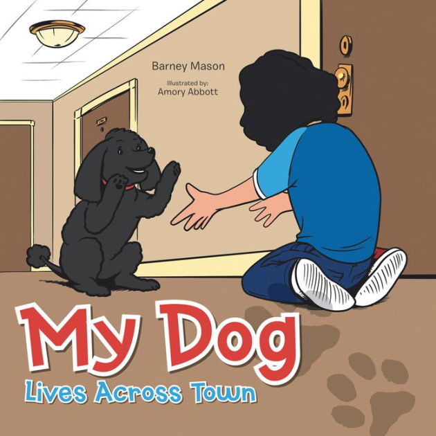 My Dog Lives Across Town by Barney Mason | eBook | Barnes & Noble®