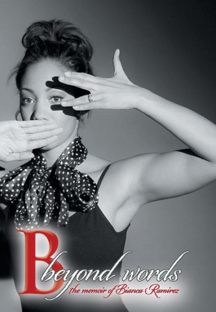 B Beyond Words: The Memoir of Bianca Ramirez by Bianca Ramirez ...