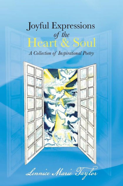 Joyful Expressions of the Heart & Soul: A Collection of Inspirational ...