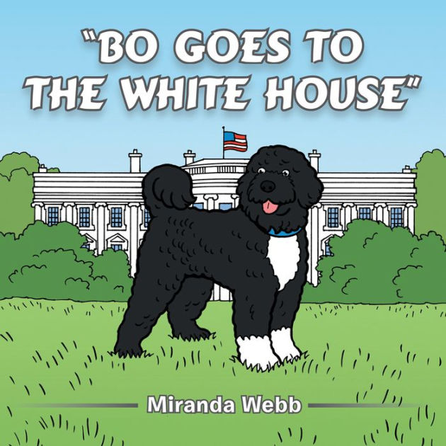Bo Goes to the White House by Miranda Webb | eBook | Barnes & Noble®