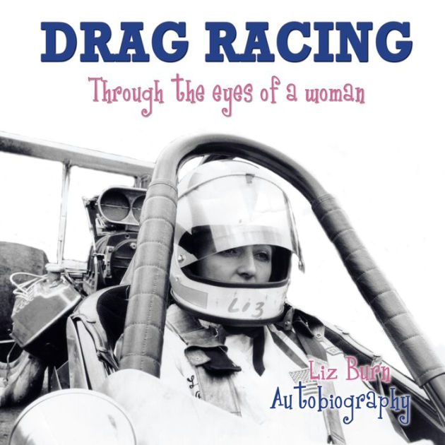 Drag Racing: Through the Eyes of a Woman by Liz Burn | eBook | Barnes ...