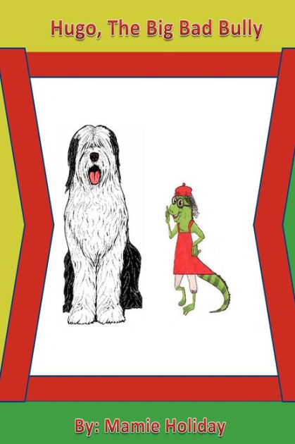 Hugo, The Big Bad Bully by Catherine Yarborough, Maria McMillan ...