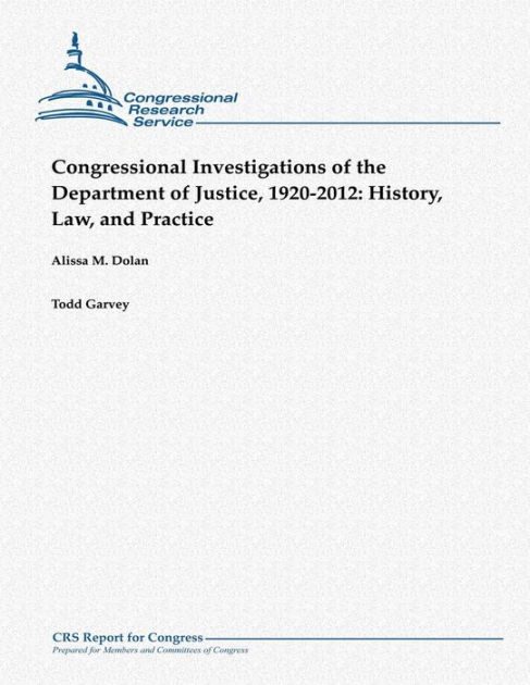 Congressional Investigations of the Department of Justice, 1920-2012 ...