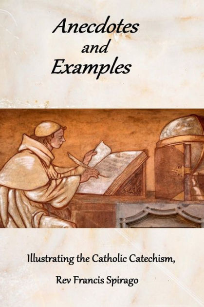 Anecdotes and Examples Illustrating the Catholic Catechism by Francis ...