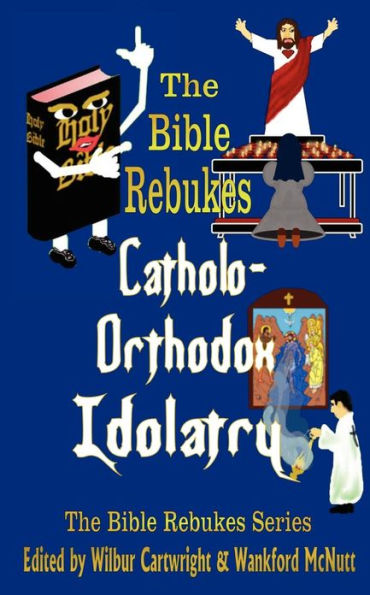 The Bible Rebukes Catholo-Orthodox Idolatry by Bob Dinkins Ministries ...