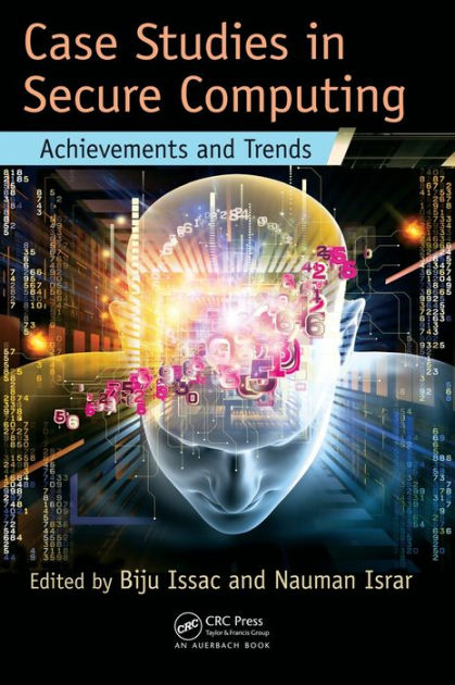 Case Studies in Secure Computing: Achievements and Trends / Edition 1 ...