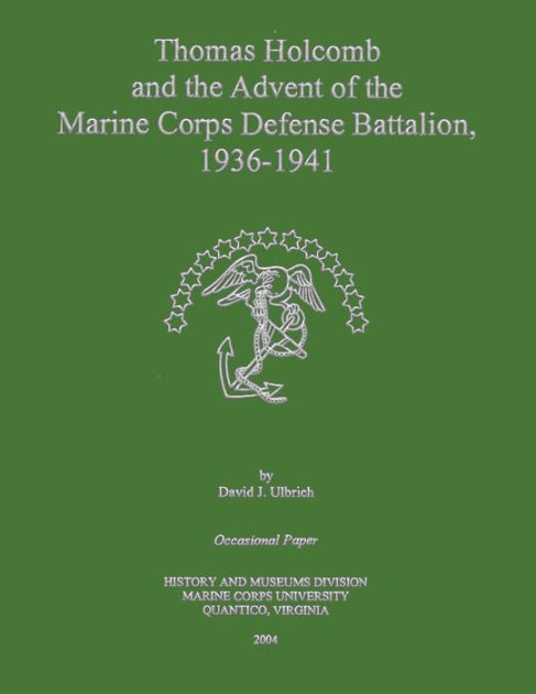 Thomas Holcomb and the Advent of the Marine Corps Defense Battalion ...