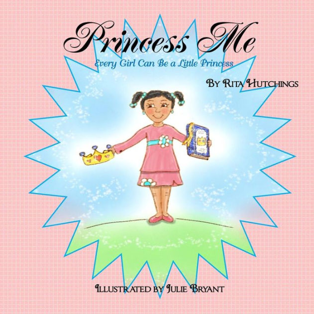 Princess Me: Every Girl Can Be A Little Princess by Rita Hutchings ...