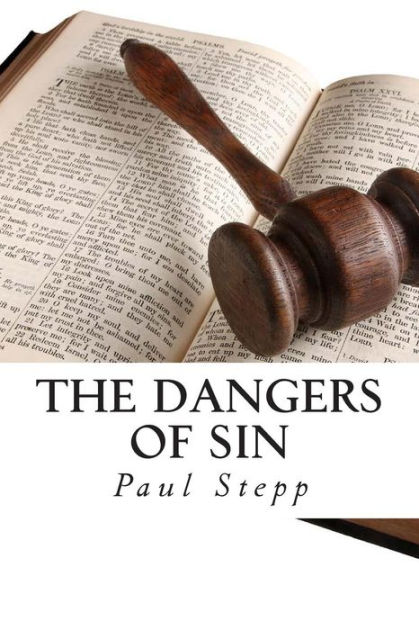 The Dangers of Sin by Paul Stepp, Paperback | Barnes & Noble®