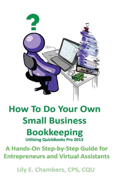 How To Do Your Own Small Business Bookkeeping Utilizing QuickBooks Pro ...